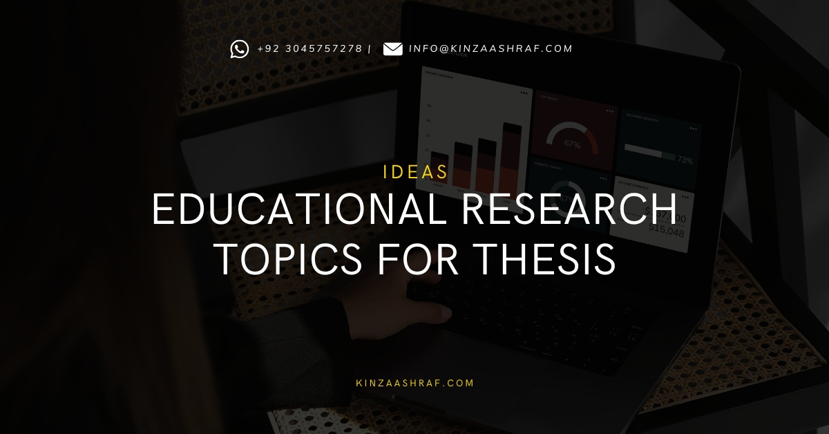 Educational Research Topics for Thesis Ideas | Kinza Ashraf